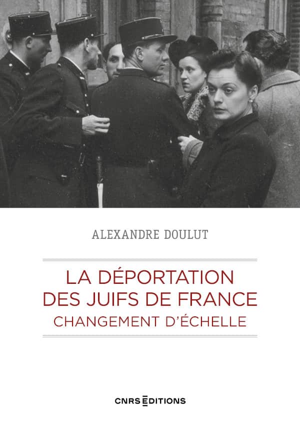 La déportation des Juifs de France. – Alexandre Doulut